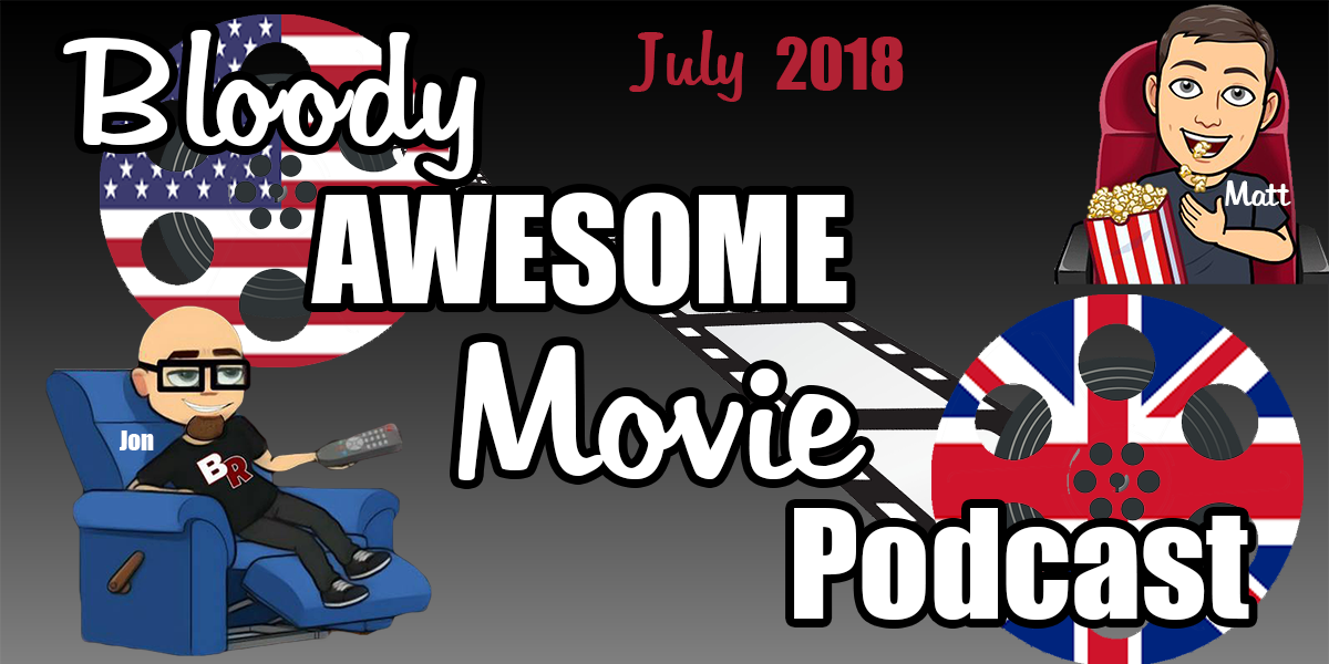 Bloody Awesome Movie Podcast – July 2018 – Berkreviews.com